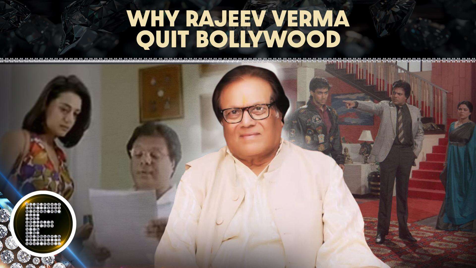 Rajeev Verma reveals why he walked away from Bollywood
