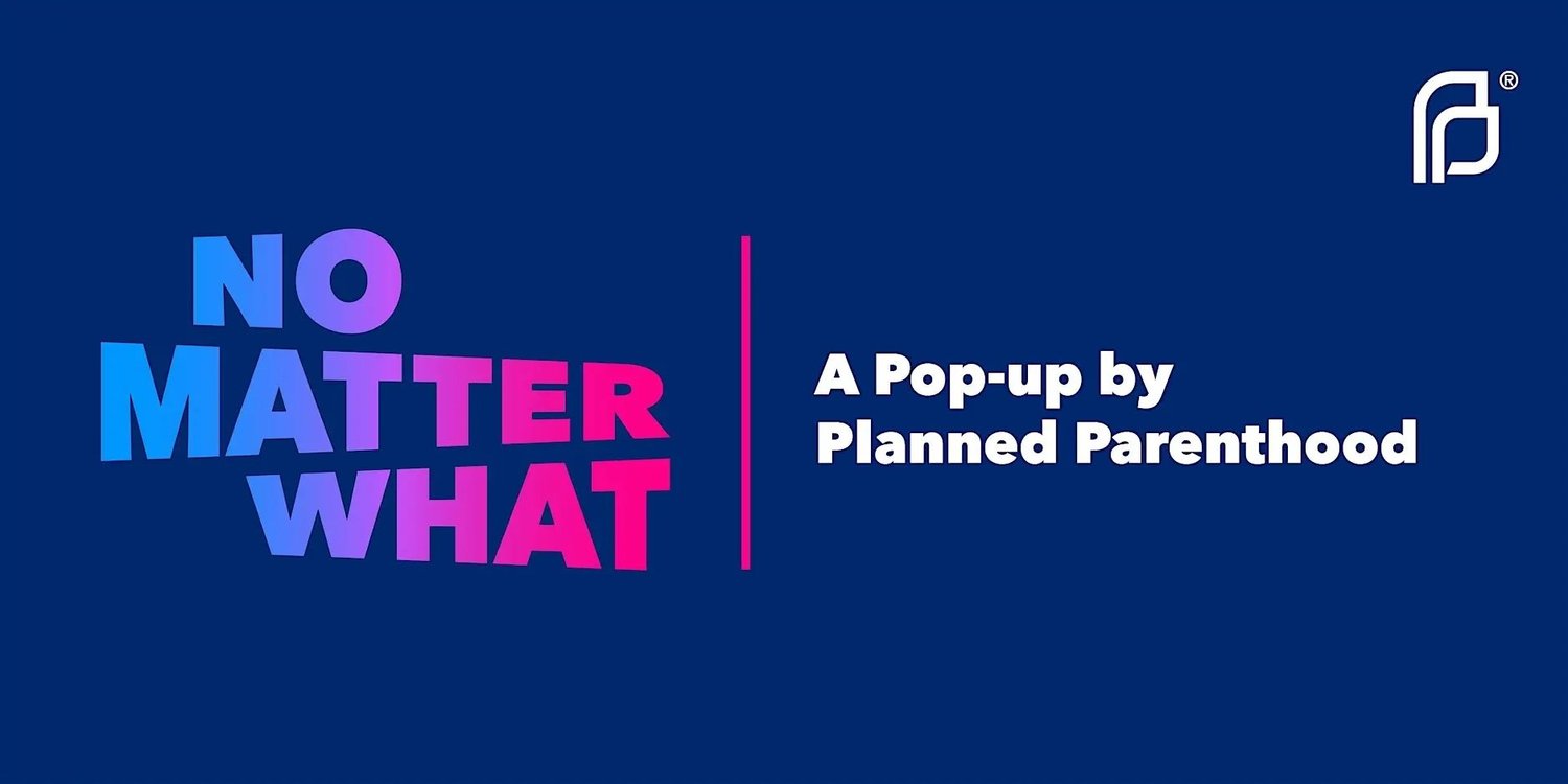 No matter what: A pop-up by Planned Parenthood, NYC