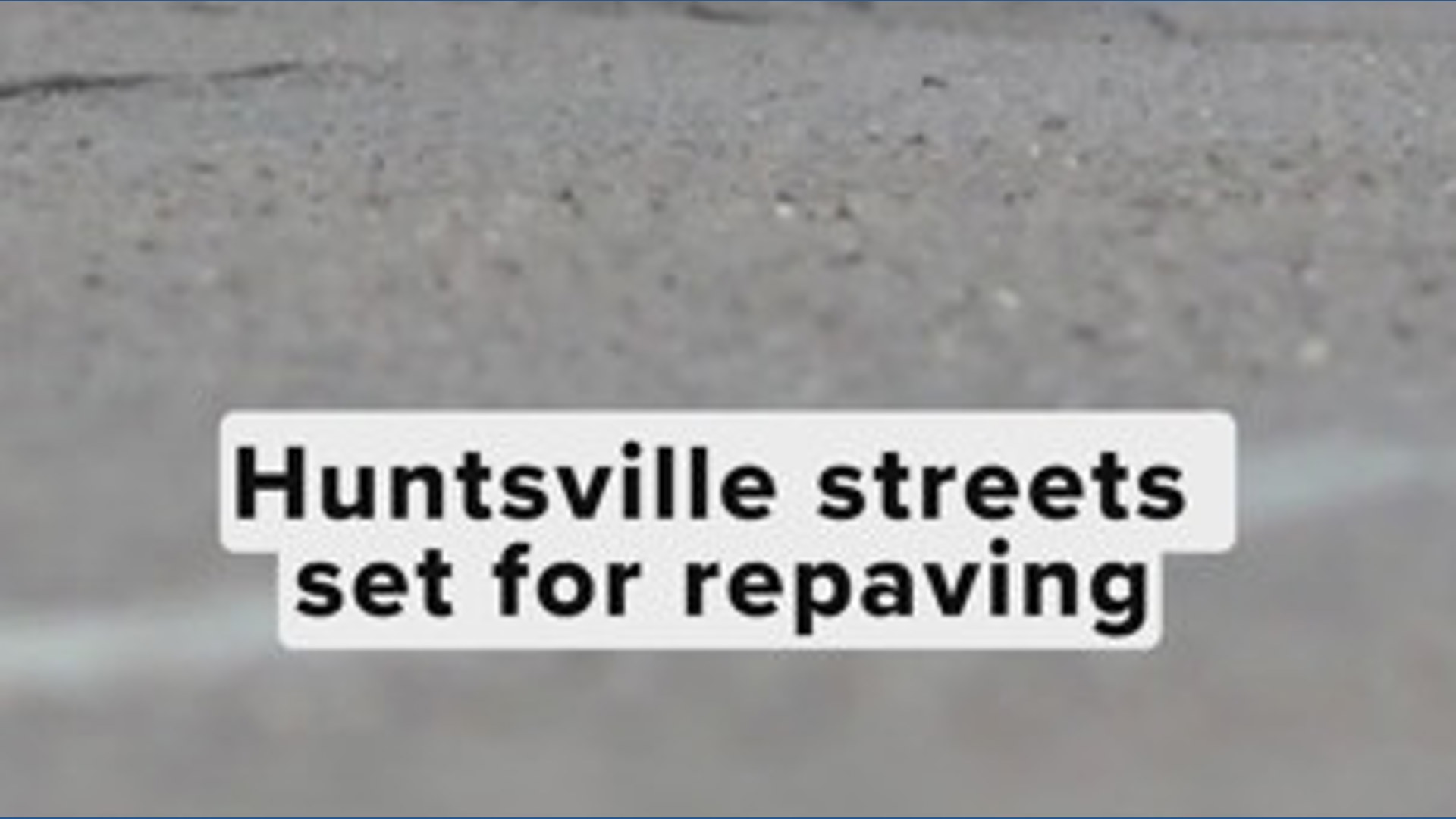Major road repairs planned across Huntsville