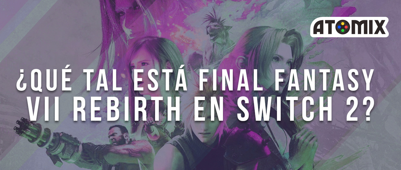 ¿Qué tal está Final Fantasy VII Rebirth en Switch 2?