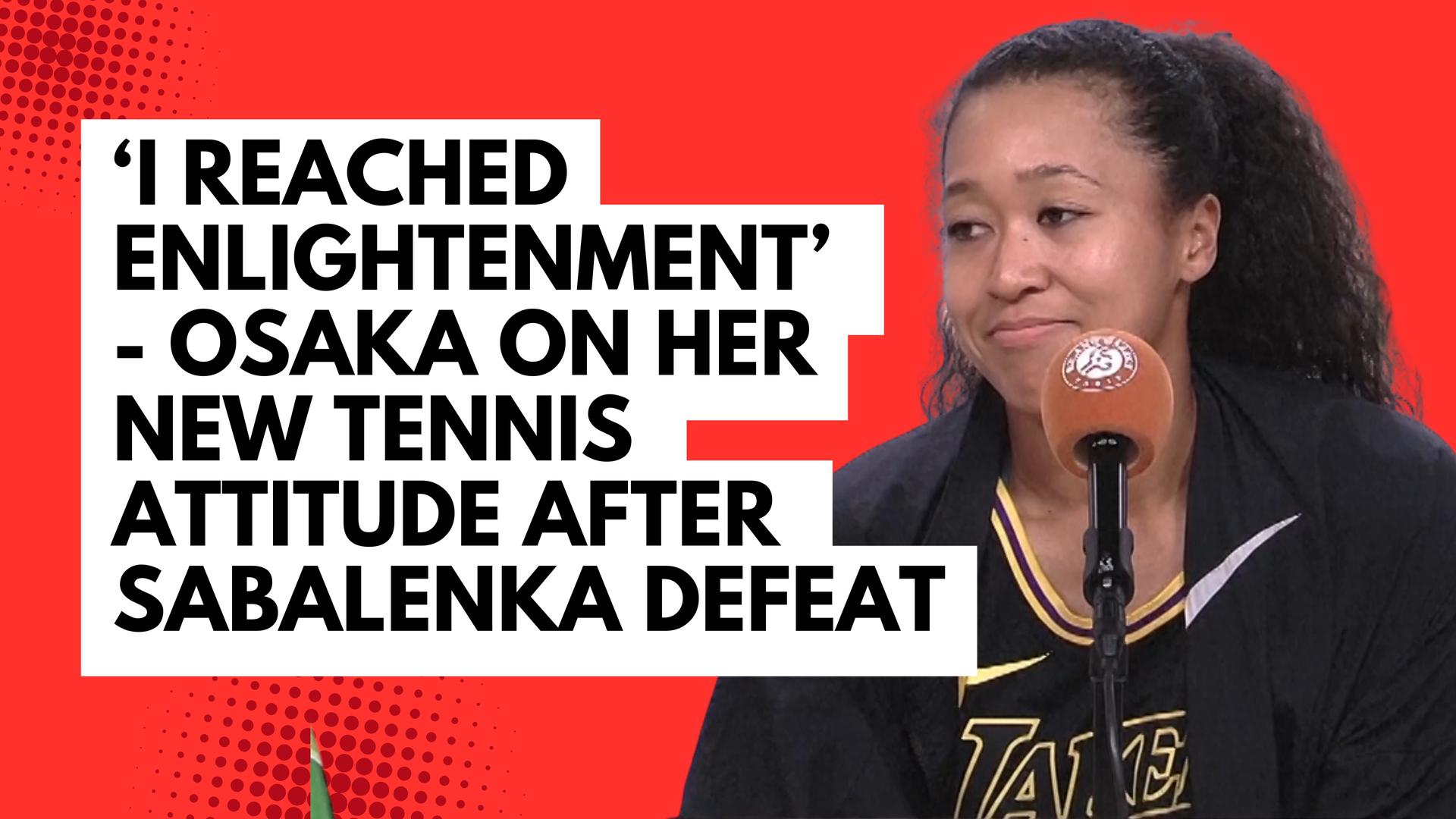 'I reached enlightenment' - Osaka on her new tennis attitude after ...