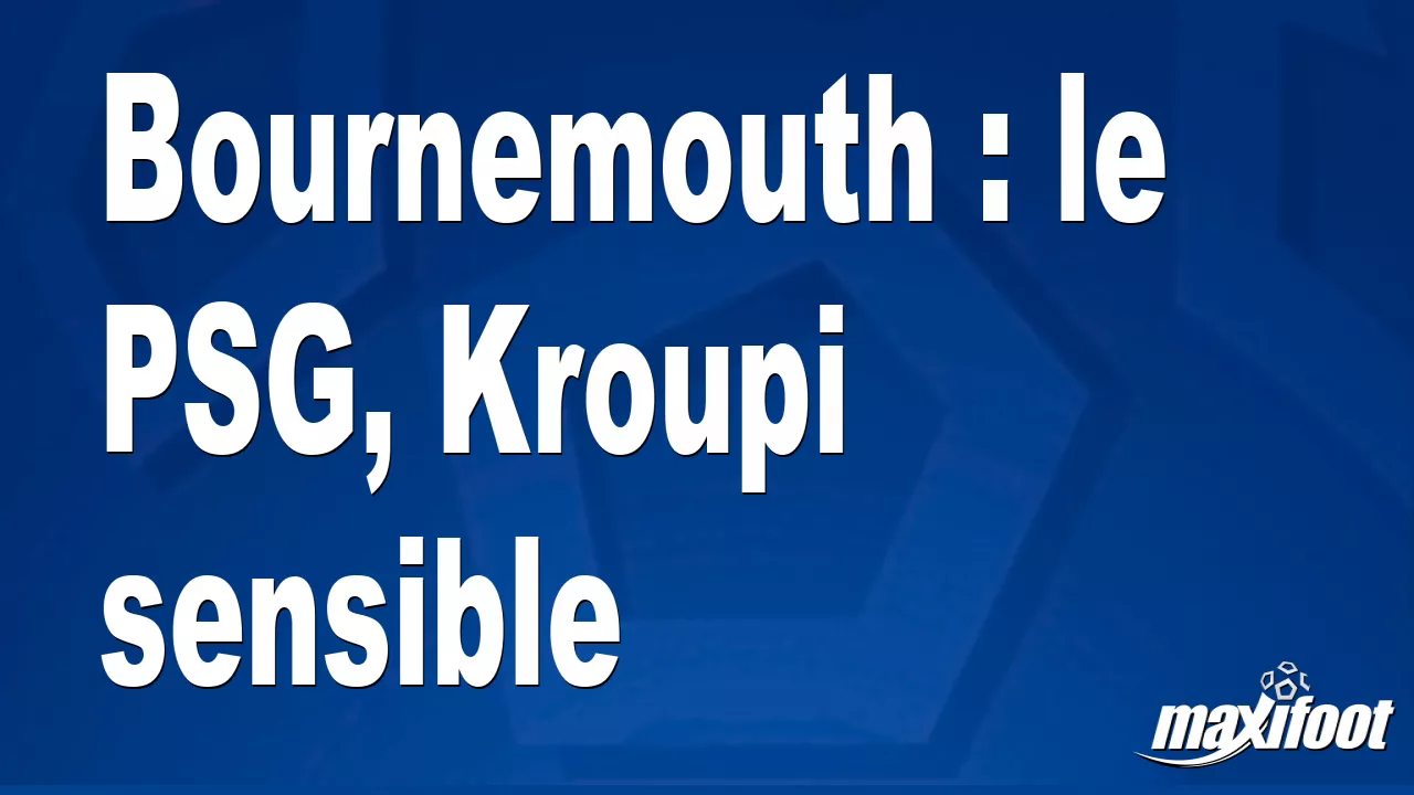 Mercato Bournemouth : Kroupi sensible à l'intérêt du PSG