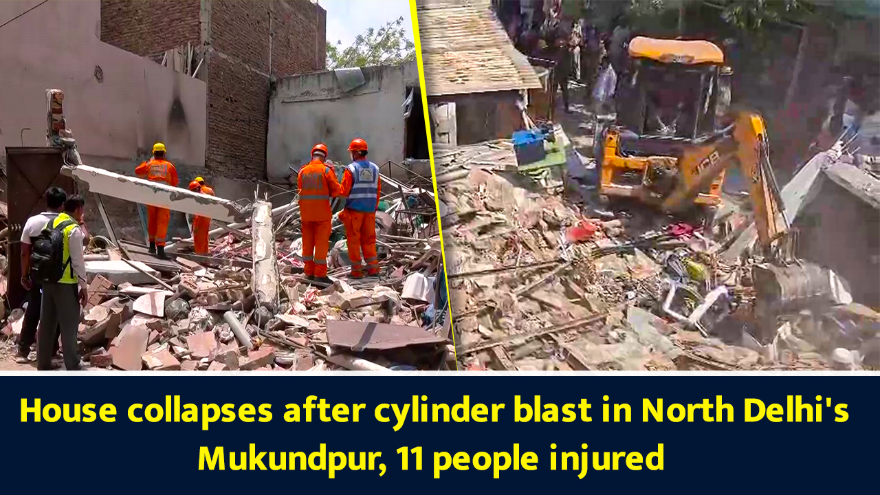Houses collapsed after cylinder blast in North Delhi's Mukundpur area ...