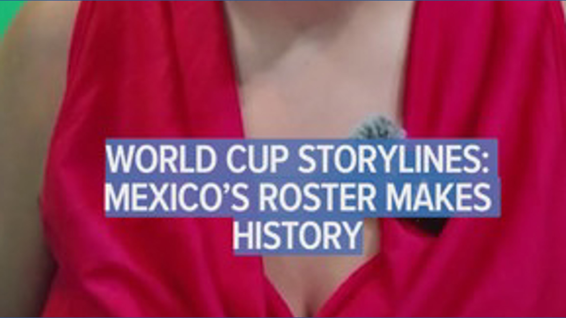 Mexico’s World Cup roster has two big storylines