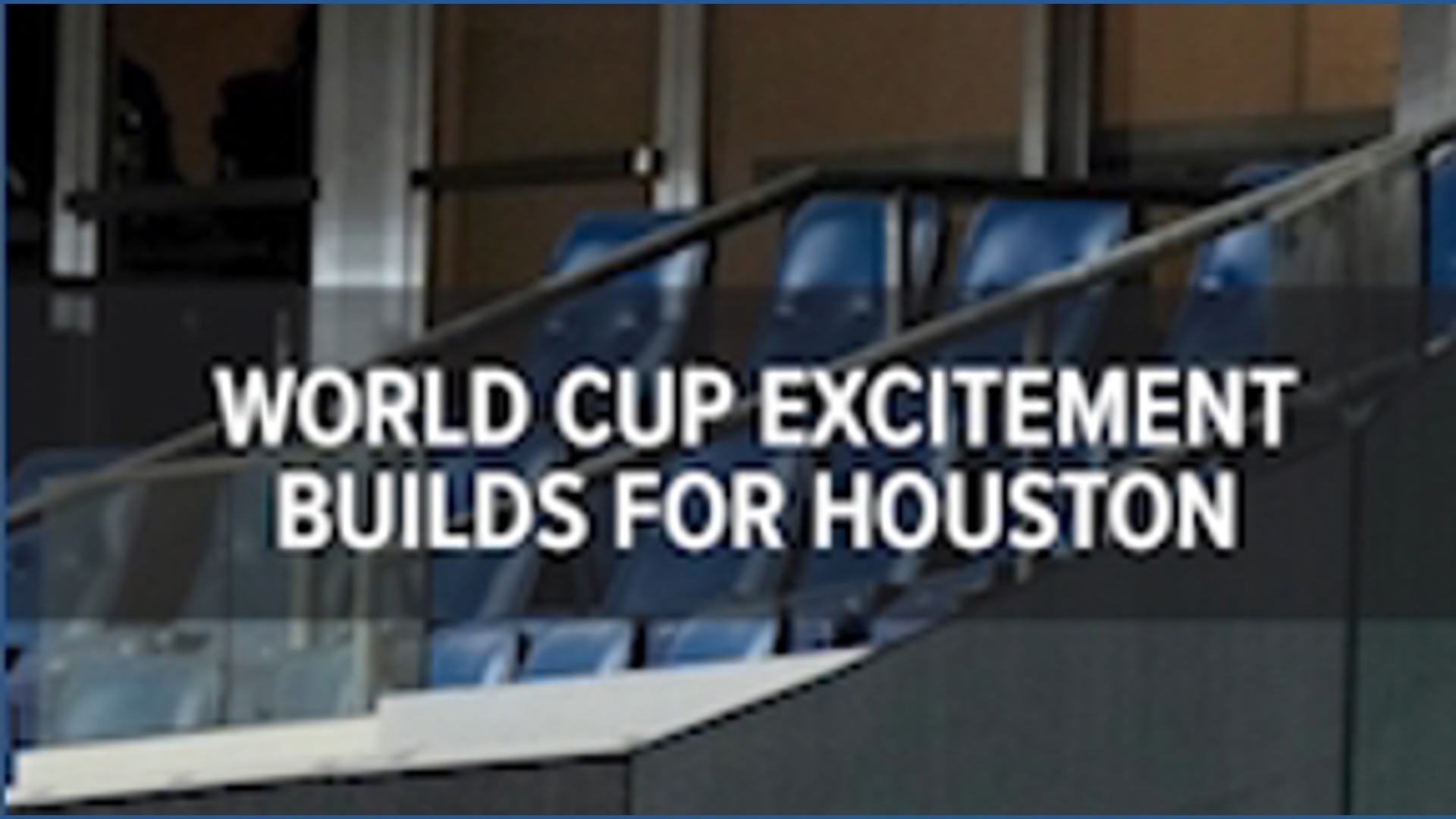 World Cup excitement builds for Houston