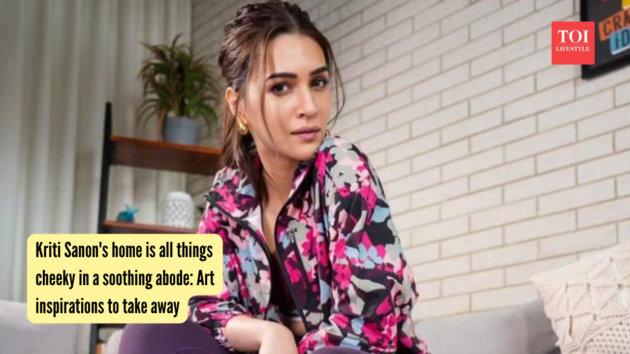 Kriti Sanon's home is all things cheeky in a soothing abode: Art ...