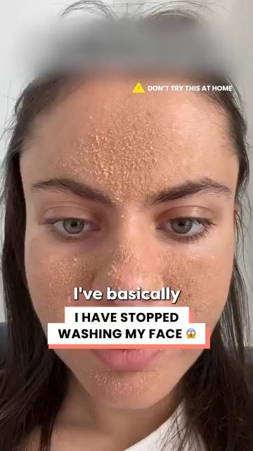 I've stopped washing my face