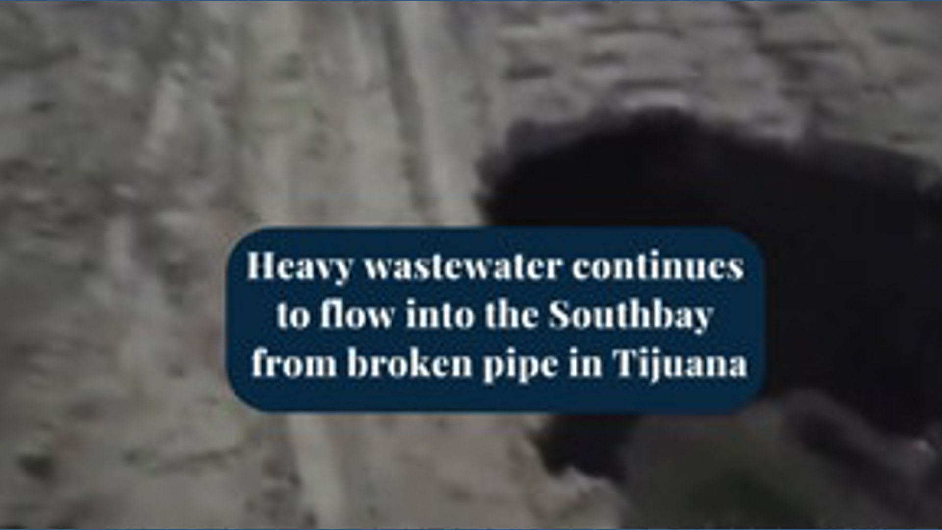 Tijuana burst wastewater pipe update