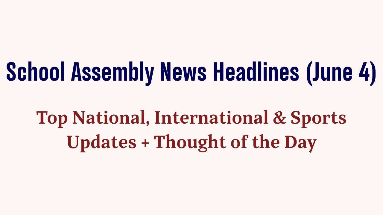 School assembly news headlines today (June 4): Top national ...