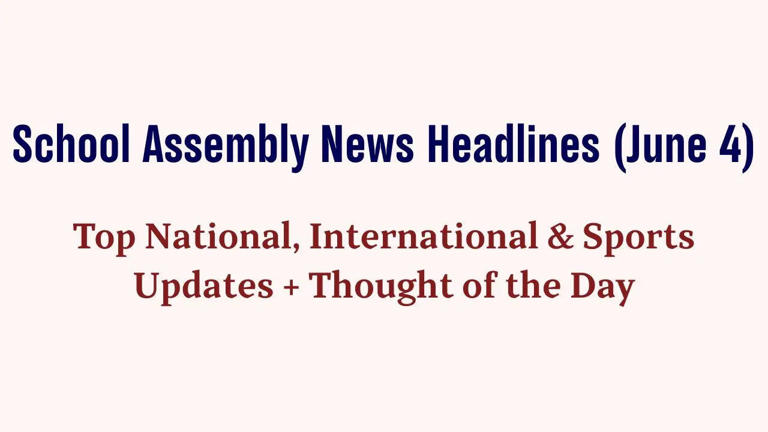 School assembly news headlines today (June 4): Top national ...