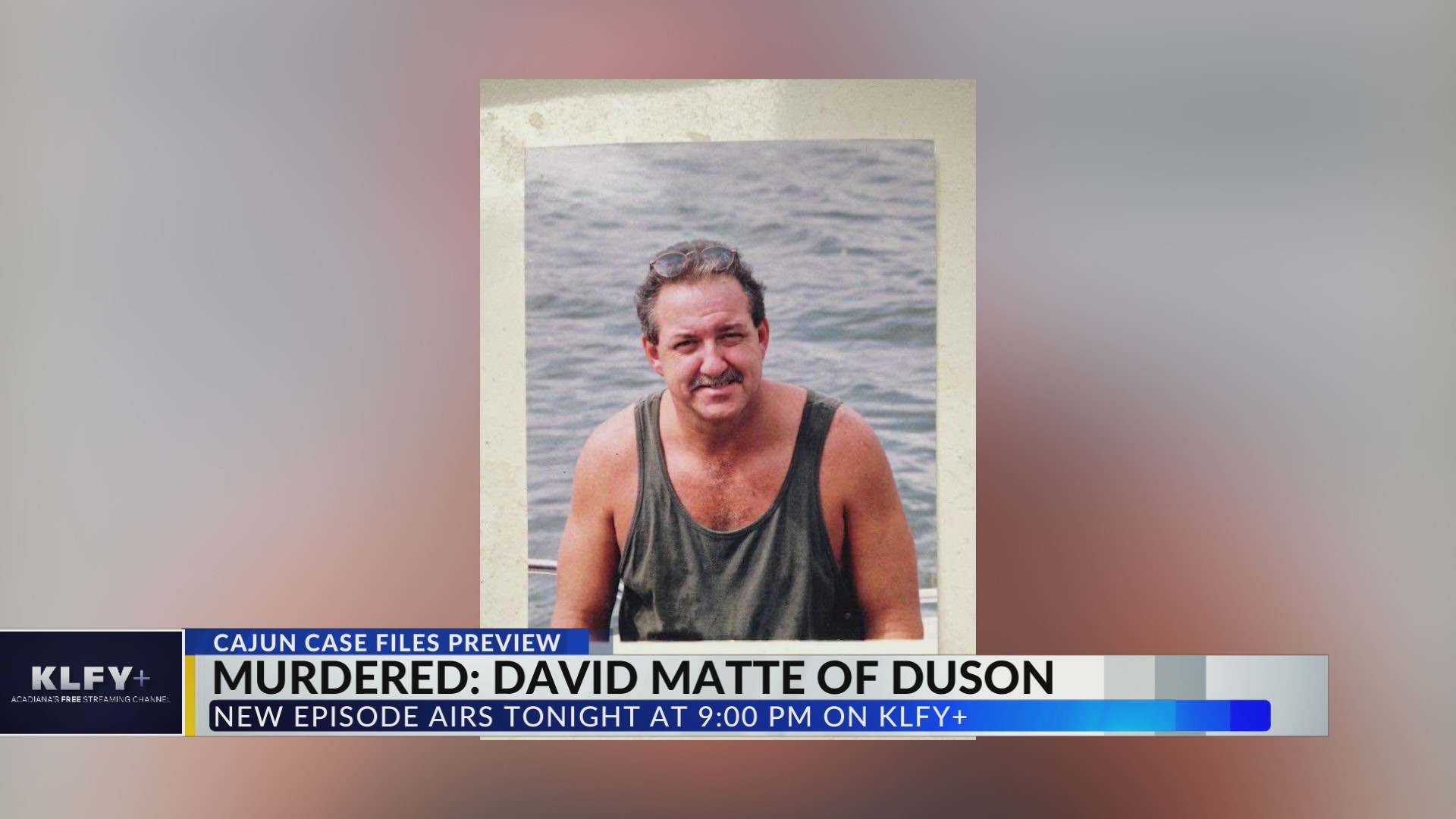 Cajun case files: The murder of David Matte, part 2 explores days and ...