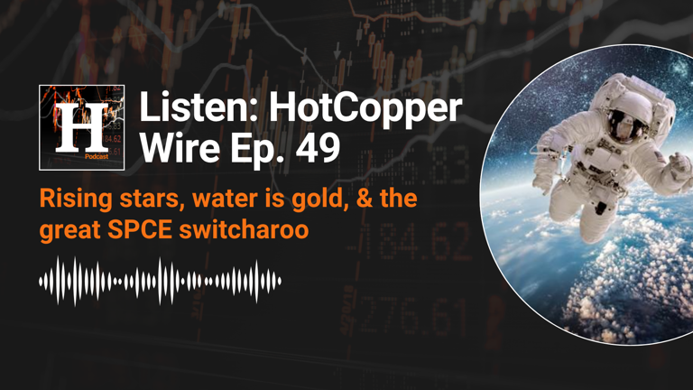 Listen: HotCopper Wire Podcast #049 – Rising stars, water is gold, and ...