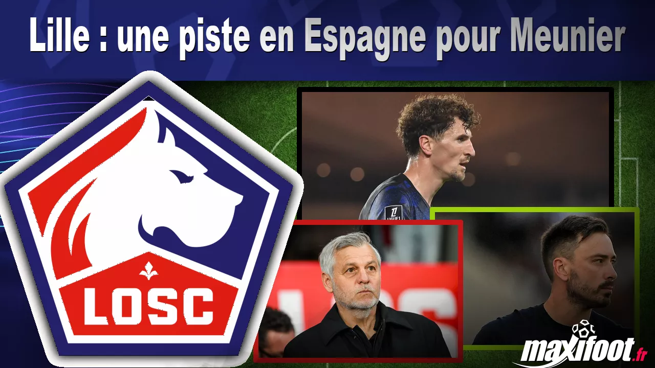 Mercato Lille : une piste en Espagne pour Meunier