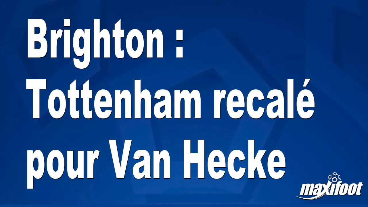Mercato Brighton : Tottenham recalé pour Van Hecke