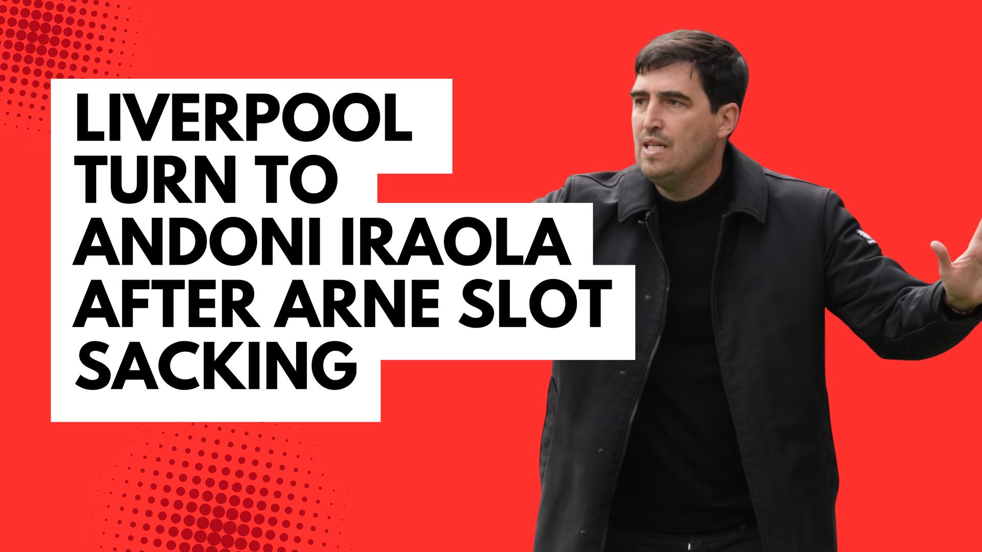 Liverpool turn to Andoni Iraola after Slot sacking
