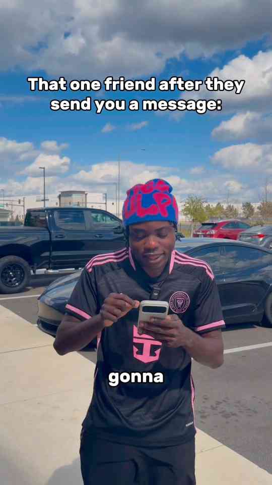 That one friend after sending you a message