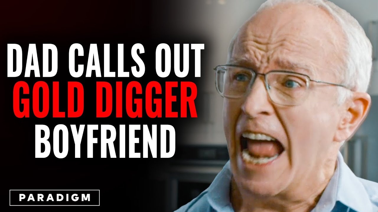 Dad calls out daughter’s gold digger boyfriend