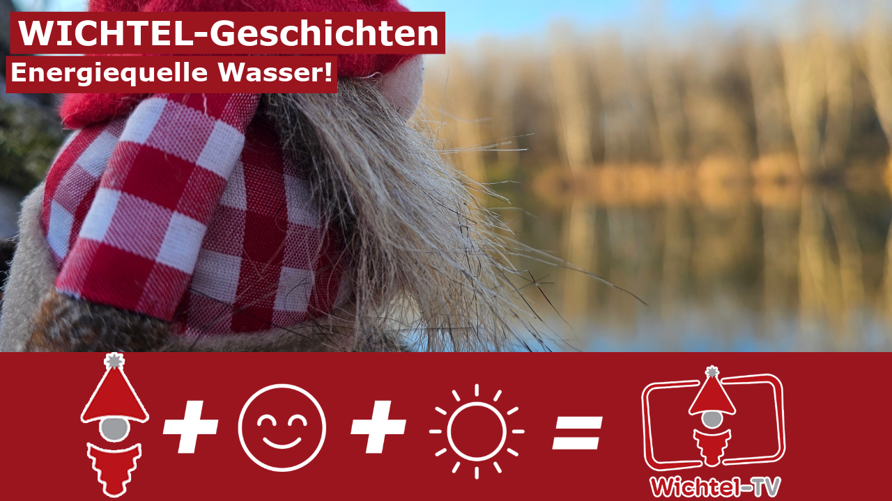 Wichtel Geschichten: Die Wichtel-Energiequelle Wasser!