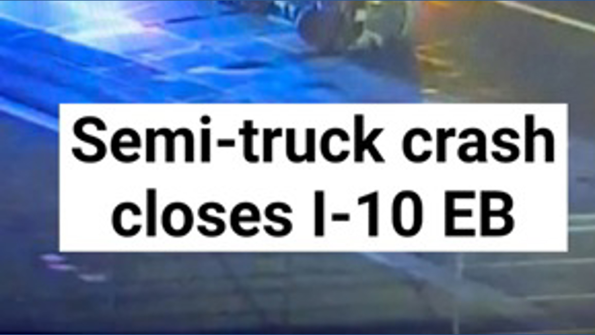 Semi-truck crash closes I-10 East in downtown Phoenix