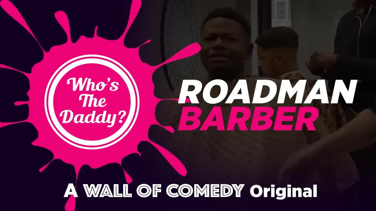 Who's the daddy? | Roadman barber