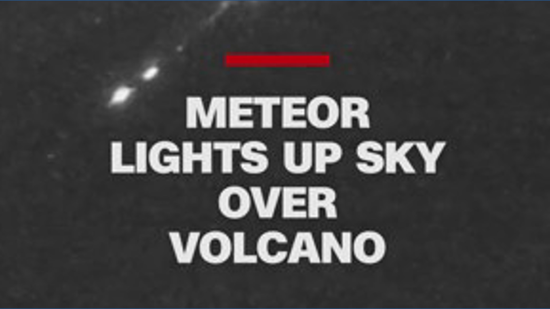 Meteor disintegrates over volcano