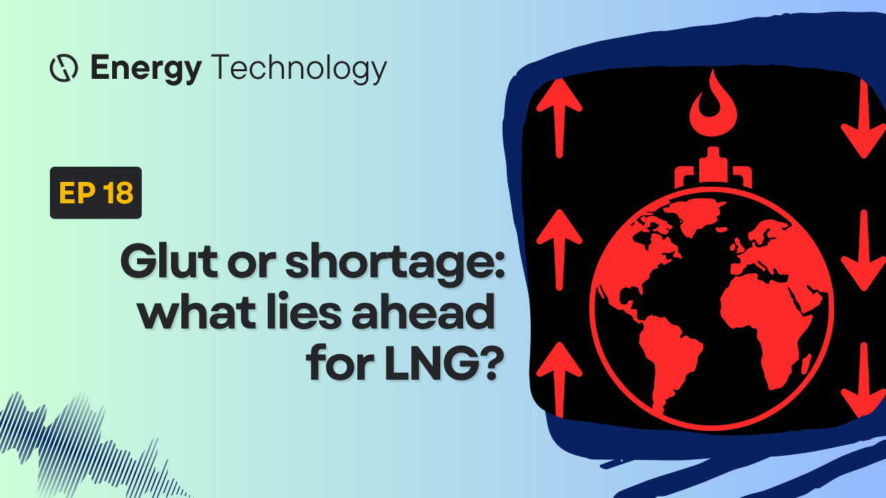 New episode: Glut or shortage – what lies ahead for LNG?