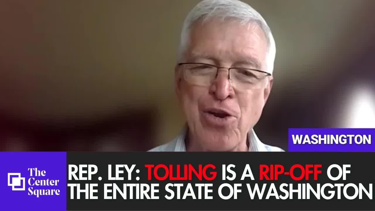 Rep. Ley: Tolling is a rip-off of the entire state of Washington