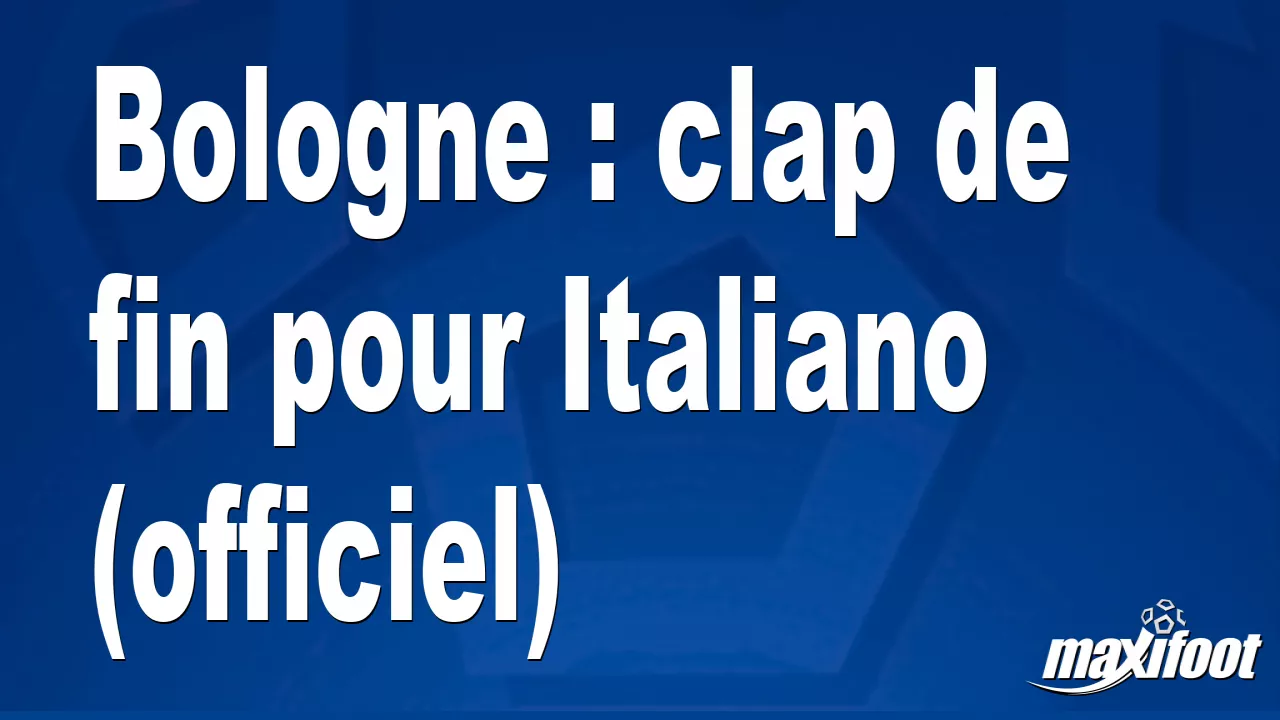 Mercato Bologne : clap de fin pour Italiano (officiel)