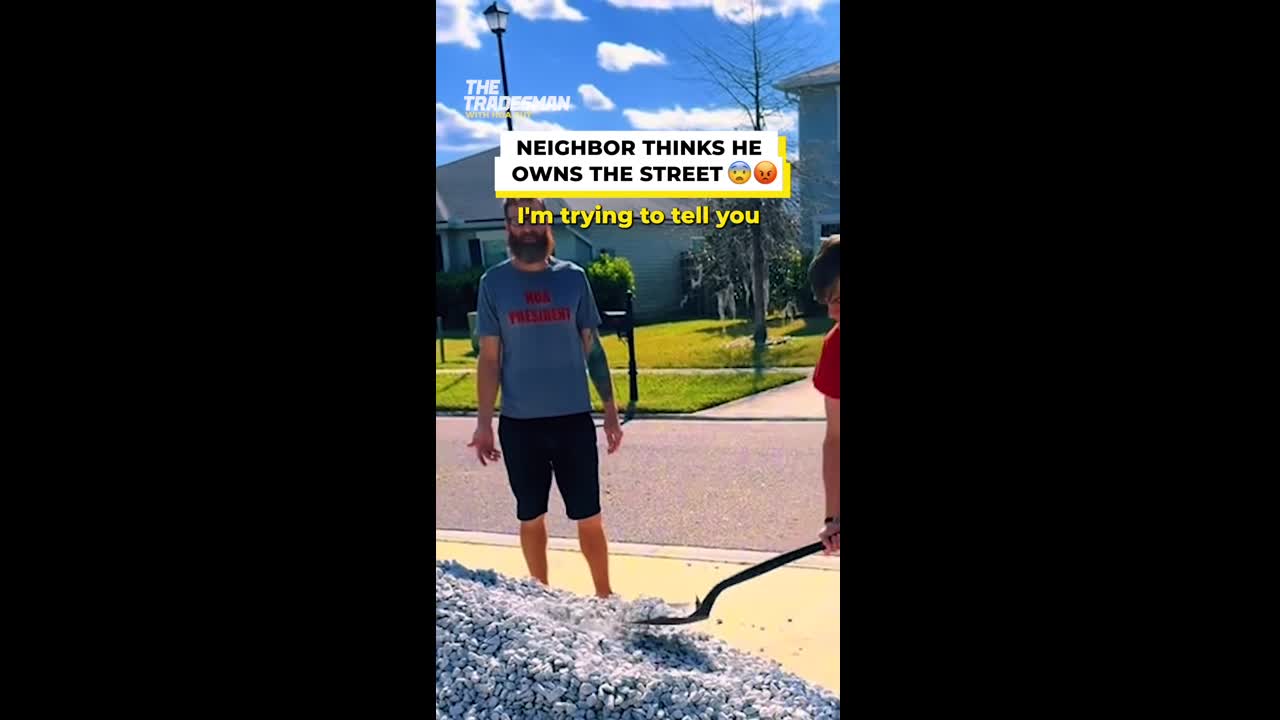 Neighbor thinks he owns the street