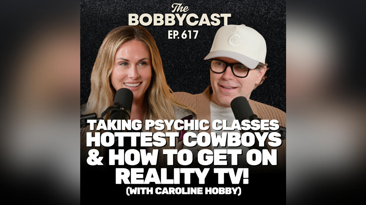 BOBBYCAST #617 - Taking Psychic Classes, Hottest Cowboys & How to Get on Re