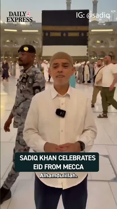 Sadiq Khan celebrates Eid from Mecca during Hajj pilgrimage