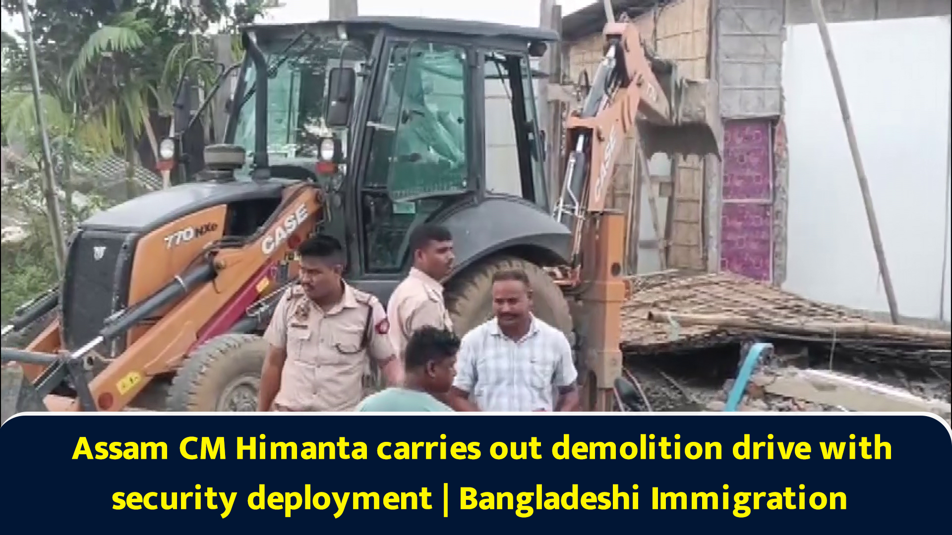 Assam CM Himanta carries out demolition drive with security deployment ...