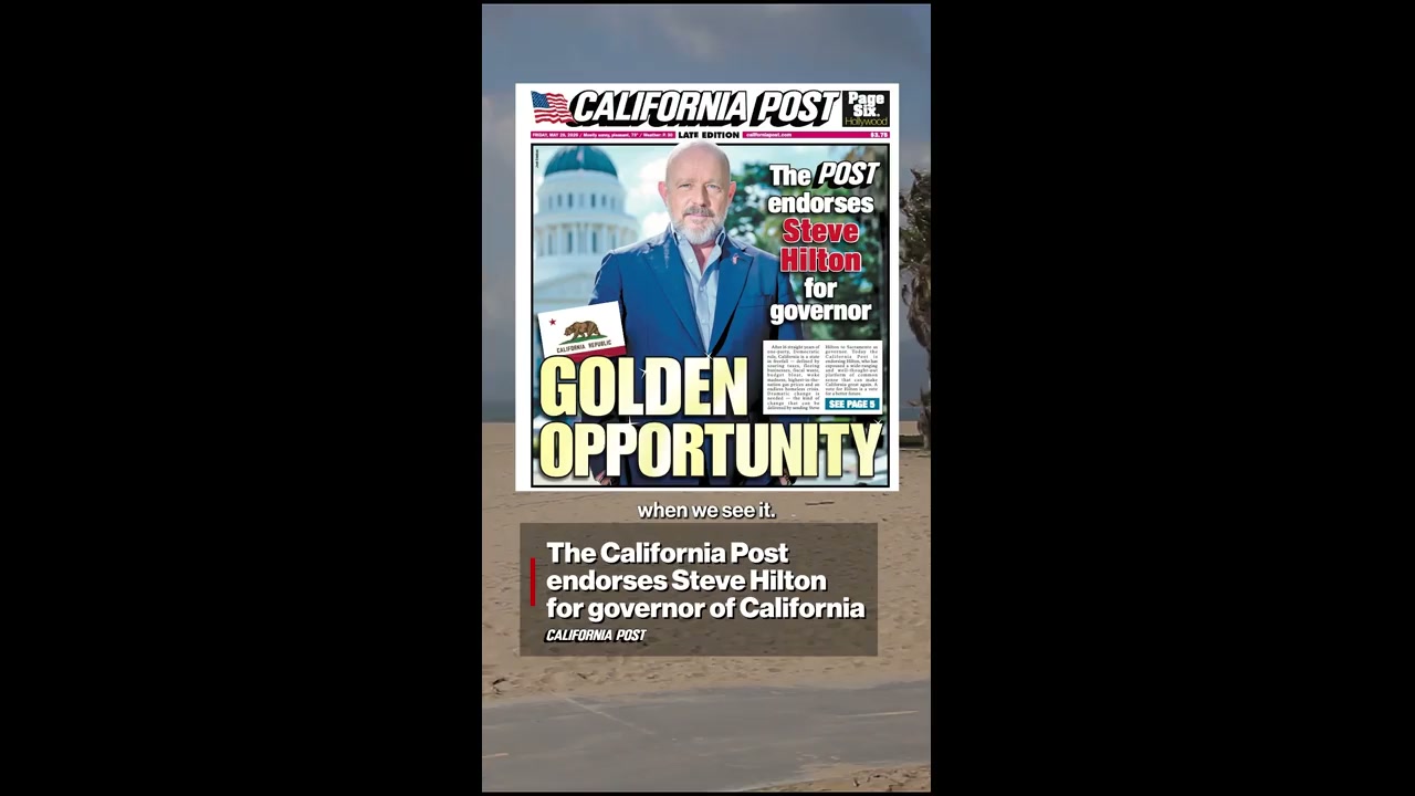 The California Post endorses Steve Hilton for governor