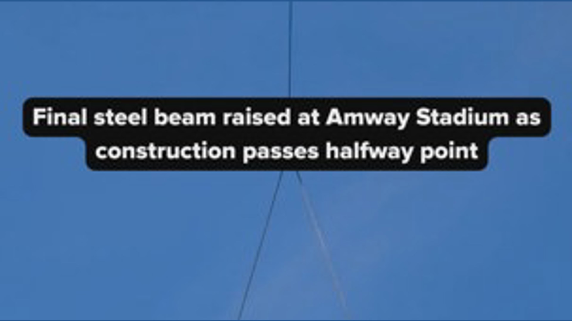 Final steel beam raised at Amway Stadium