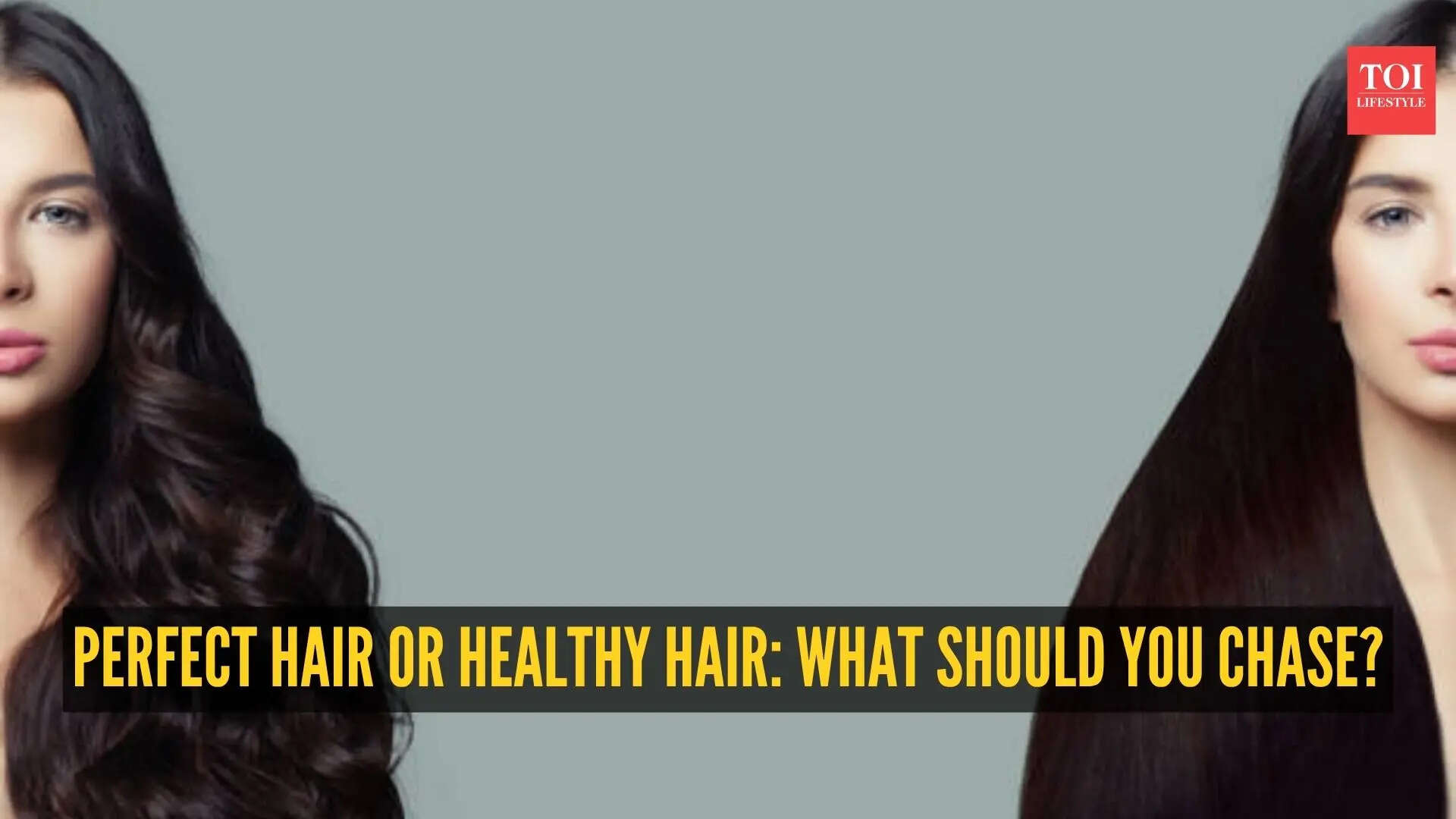 Perfect hair vs healthy hair: What should be your right hair goal?