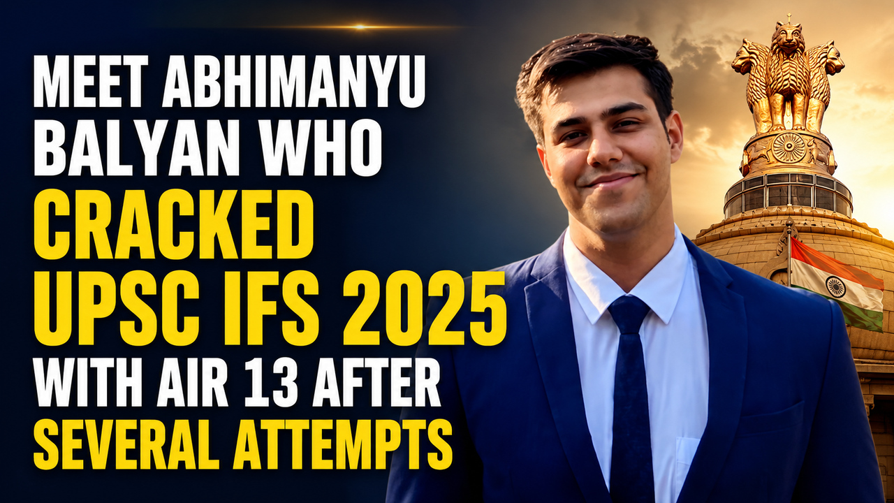 Meet Abhimanyu Balyan who cracked UPSC IFS 2025 with AIR 13 after ...