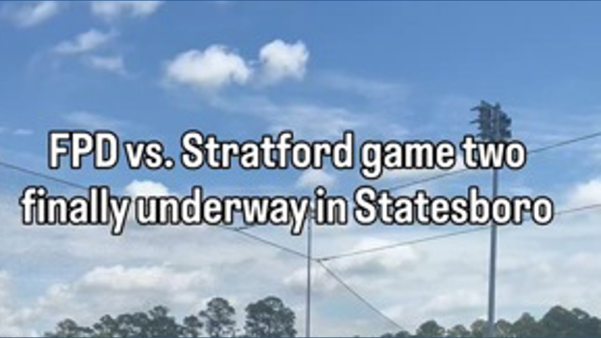 FPD vs. Stratford game two finally underway in Statesboro