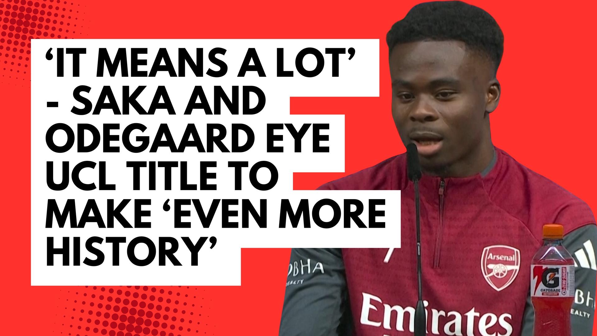 'It means a lot' - Saka and Odegaard eye UCL title to make 'even more ...
