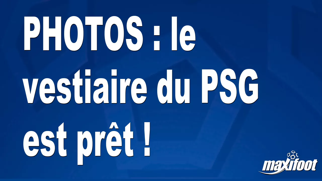 BUZZS : le vestiaire du PSG est prêt