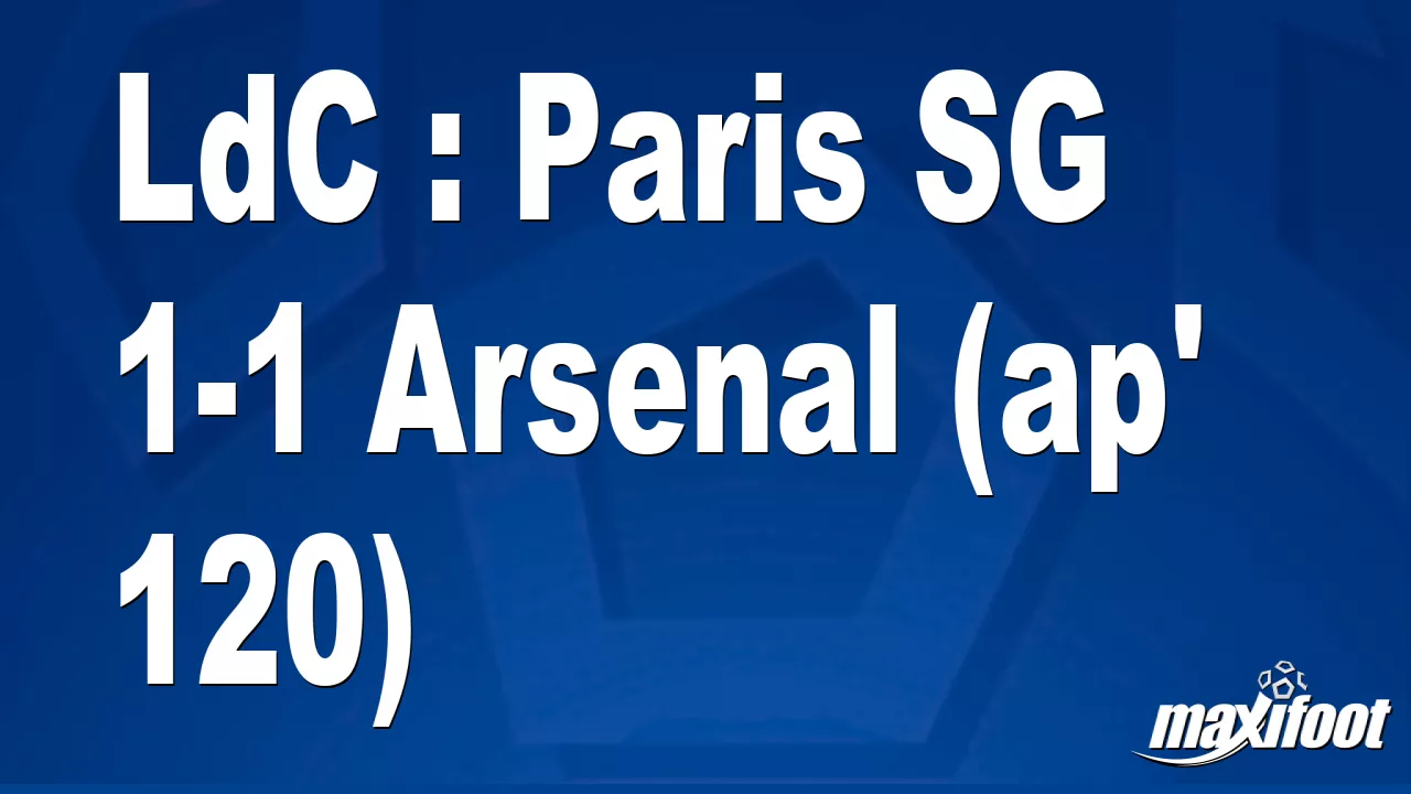 LdC : Paris SG 1-1 (4-3 t.a.b.) Arsenal (fini)