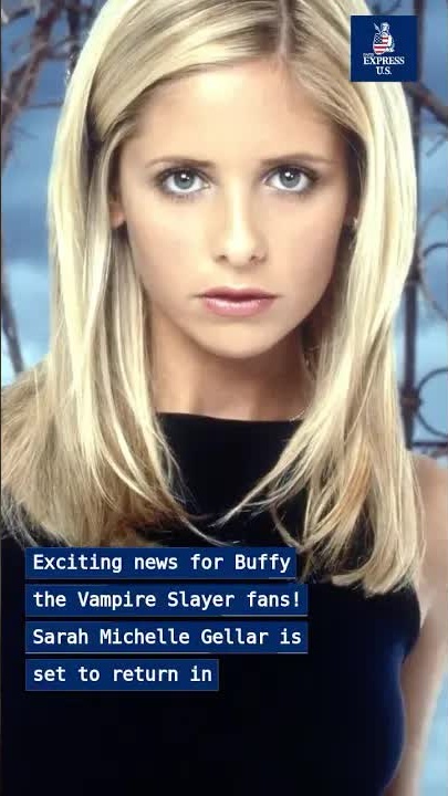 Buffy is back! Sarah Michelle Gellar returns for vampire slayer reboot
