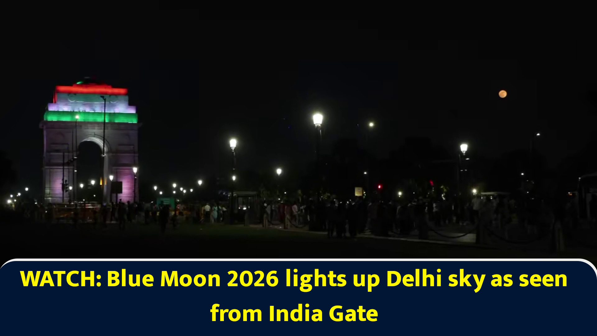 Watch: Blue Moon 2026 lights up Delhi sky as seen from India Gate