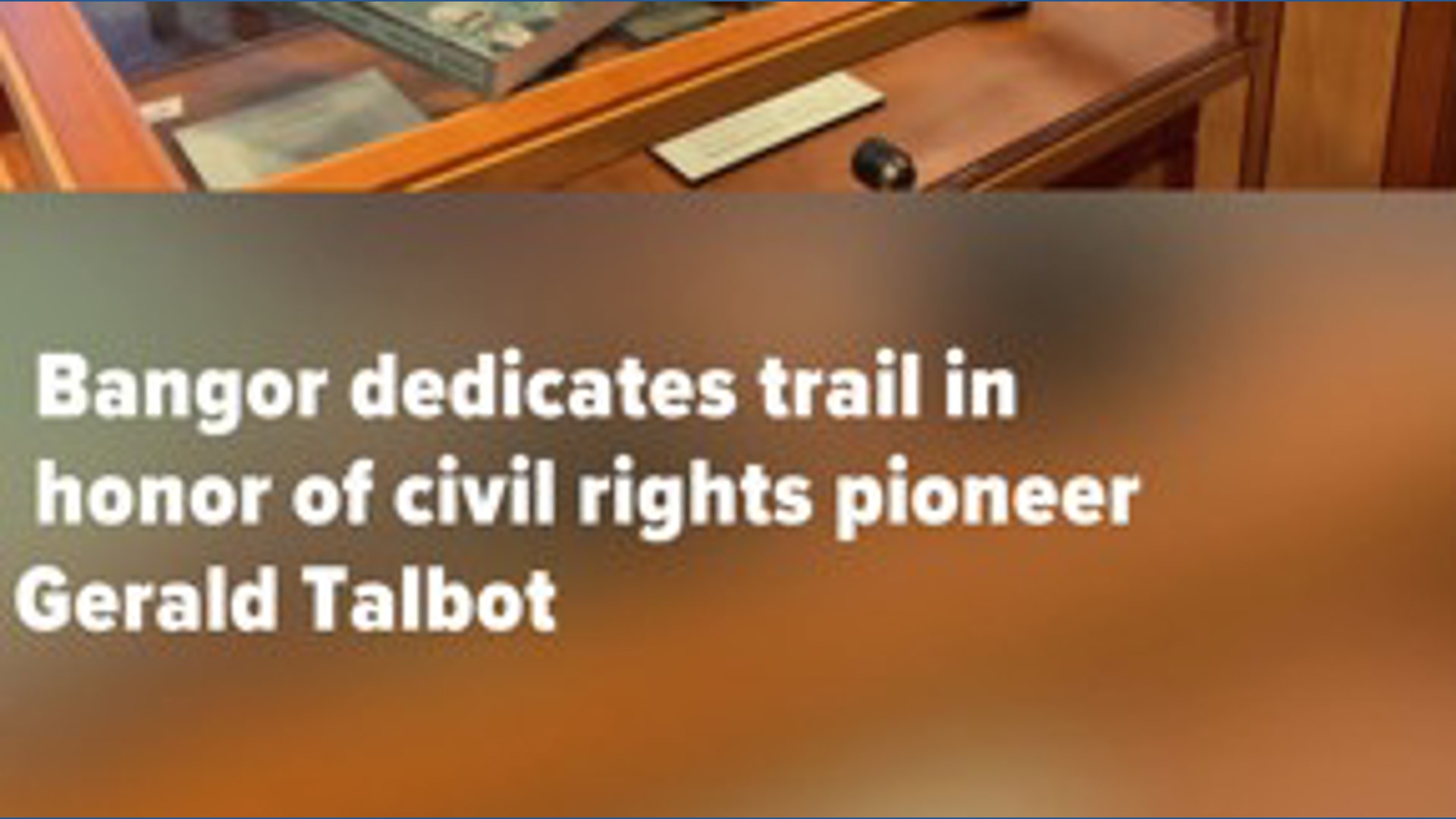 Bangor dedicates trail in honor of civil rights leader Gerald E Talbot