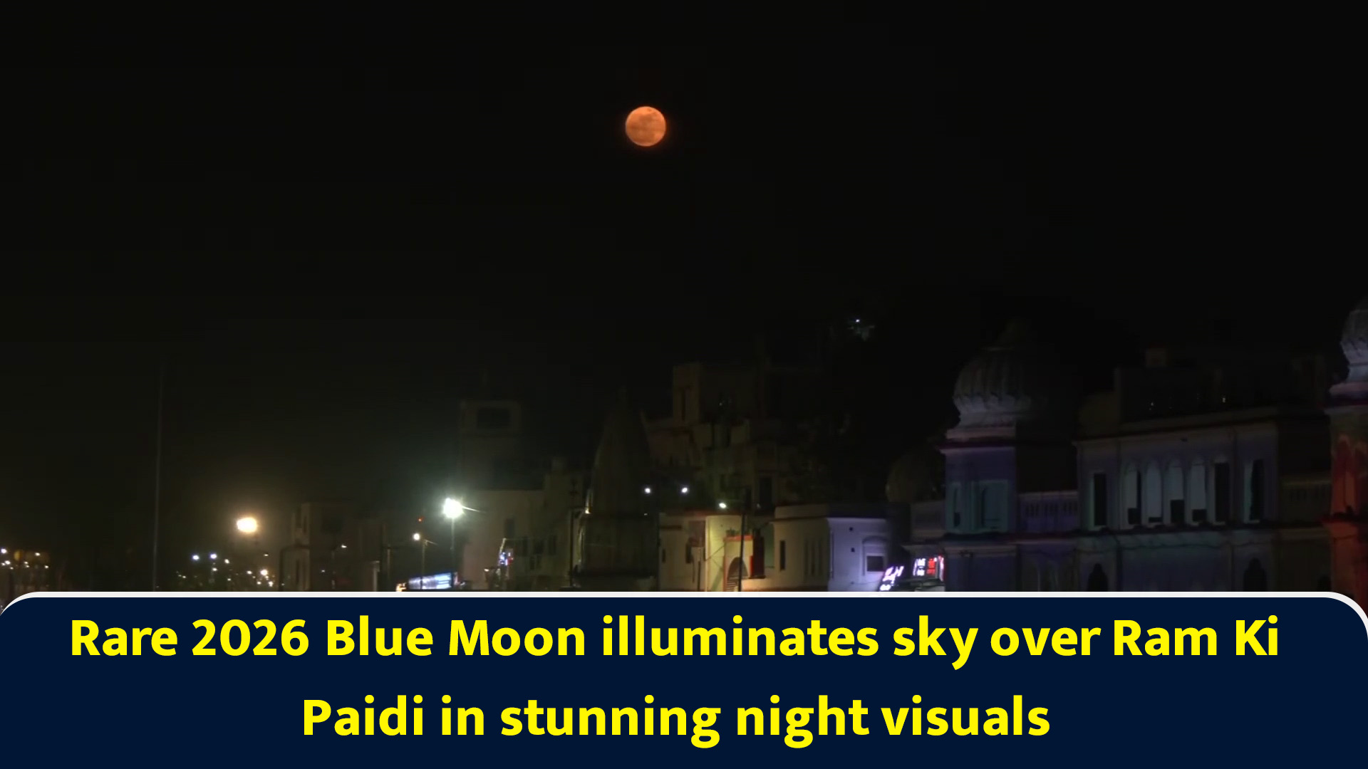 Rare 2026 blue moon illuminates sky over Ram Ki Paidi in stunning night ...