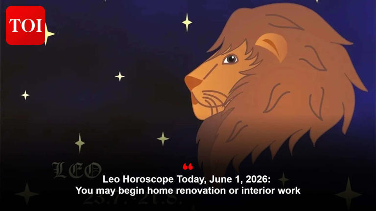 Leo horoscope today, June 1, 2026: You may begin home renovation or ...
