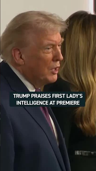 Trump praises Melania's intelligence at premiere
