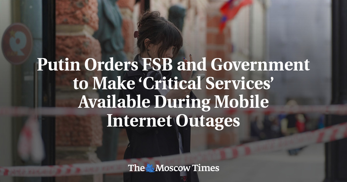 Putin orders FSB and government to make ‘critical services’ available ...