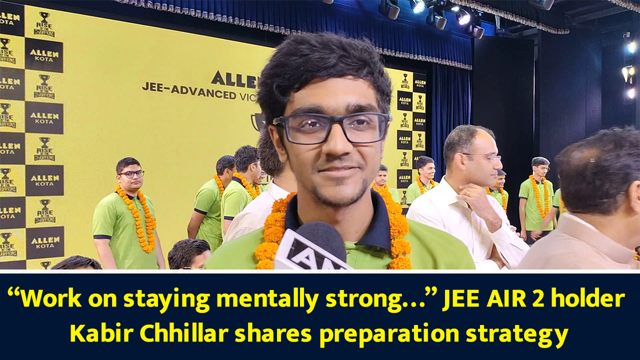 Work on staying mentally strong... JEE AIR 2 holder Kabir Chhillar ...