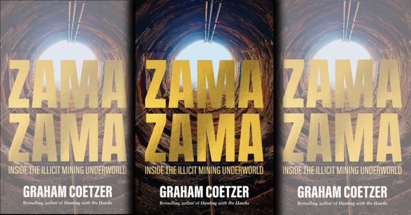 Zama zama: Graham Coetzer digs into the illicit mining underworld