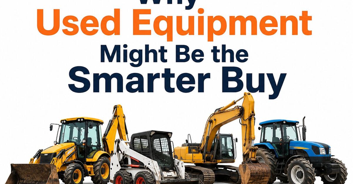 Why used equipment might be the smarter buy
